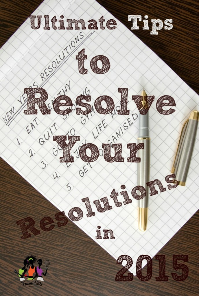 Ultimate Tips to Resolve Your Resolutions in 2015 - Femme Fitale Fit ...