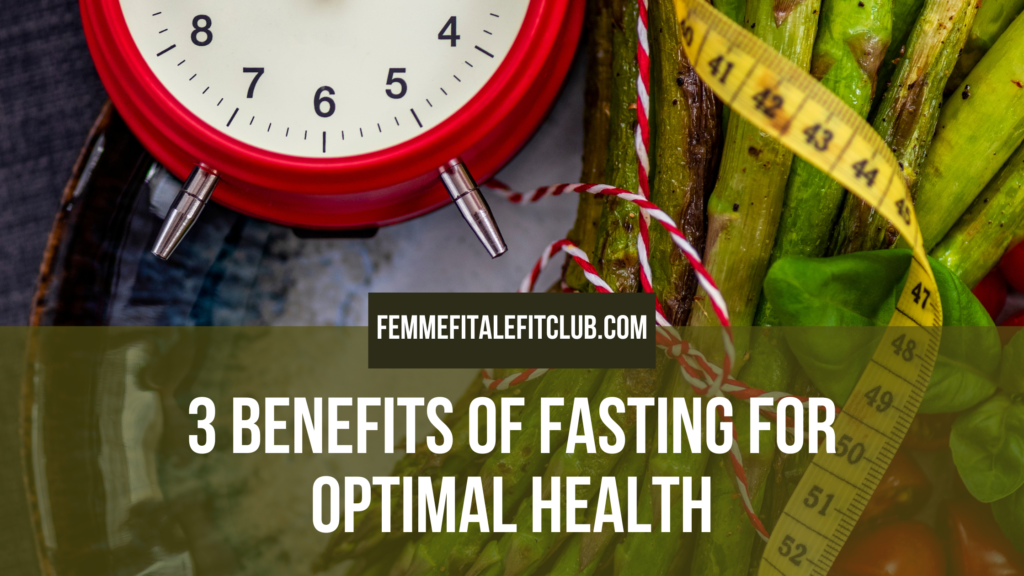 3 Benefits of Fasting For Optimal Health - Femme Fitale Fit Club Blog