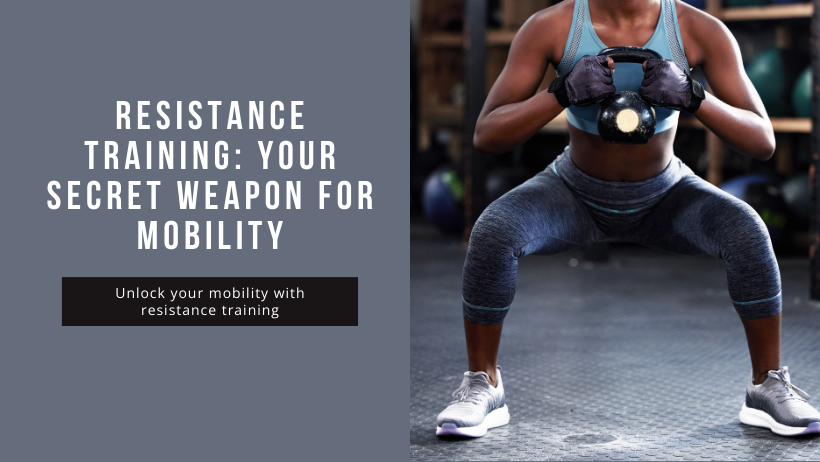 Learn How Resistance Training Is The Secret Weapon to Better Mobility ...